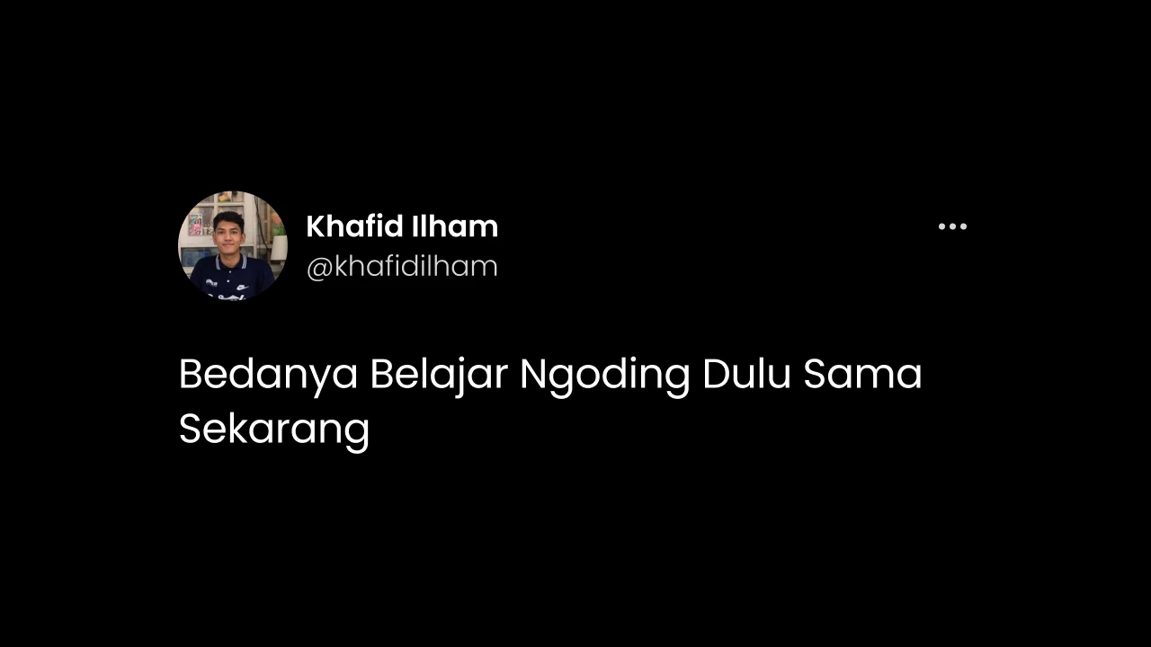 Khafid Ilham | Bedanya Belajar Ngoding Dulu Sama Sekarang
