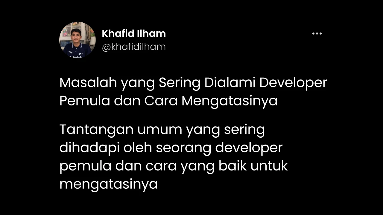 Khafid Ilham | Masalah yang Sering Dialami Developer Pemula dan Cara Mengatasinya